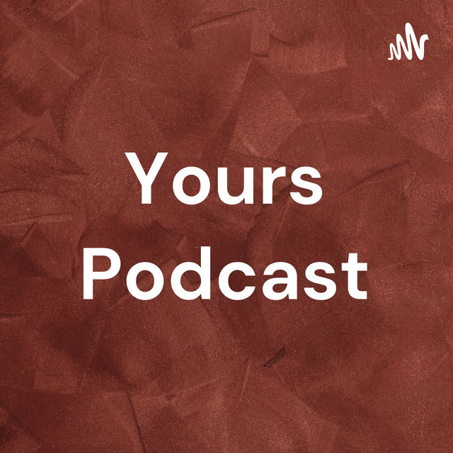 Yours Podcast | Podcast on Spotify