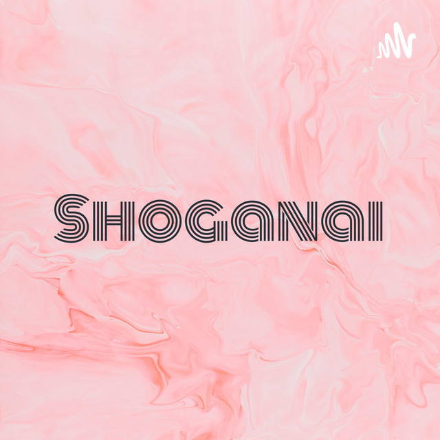 Shoganai - Let's Talk About It | Podcast on Spotify