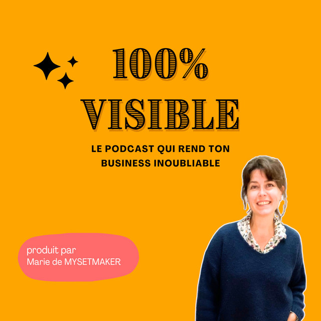 100% VISIBLE, le podcast qui rend ton business inoubliable | Podcast on ...