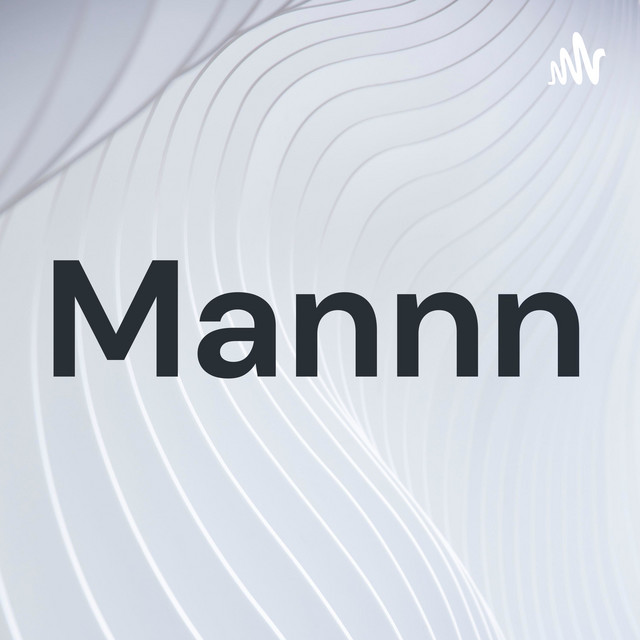 Mannn | Podcast on Spotify