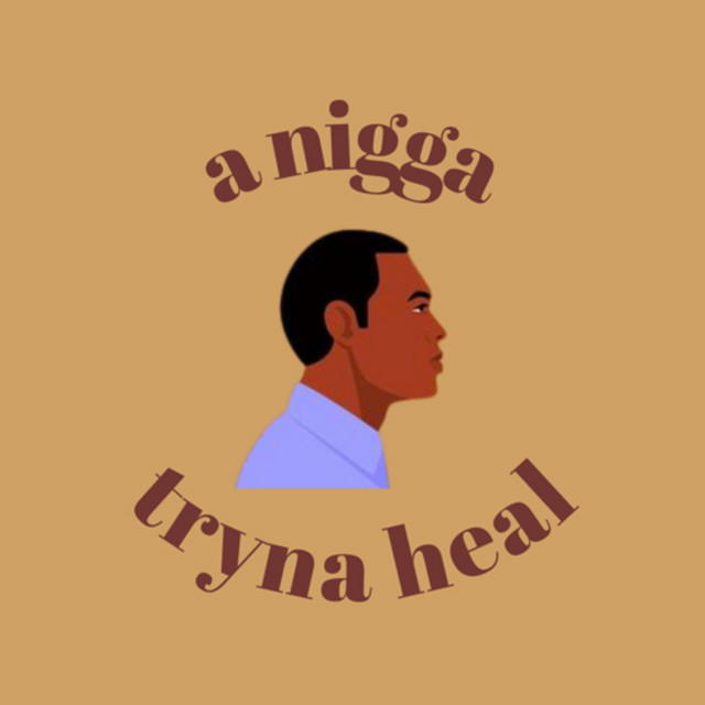 A Nigga Tryna Heal | Podcast on Spotify