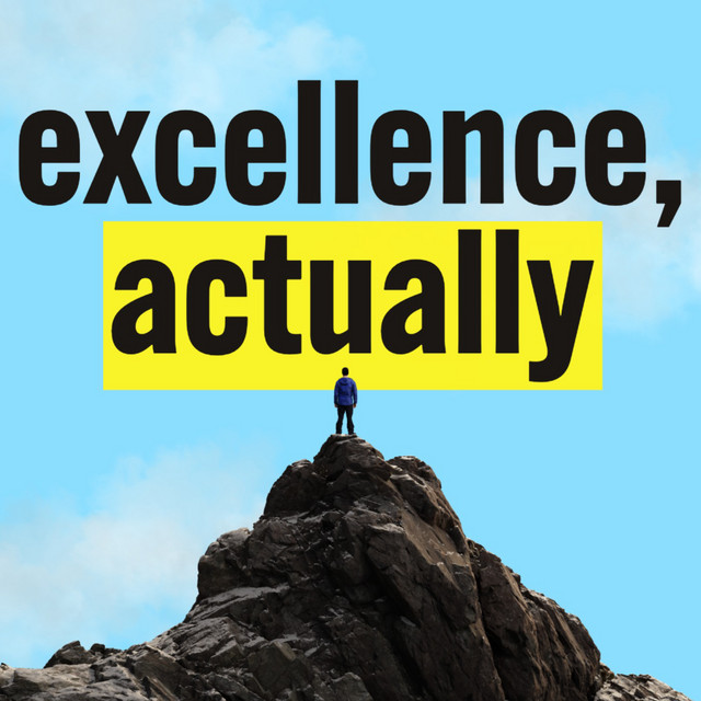 How to Be Excellent, Actually - excellence, actually | Podcast on Spotify