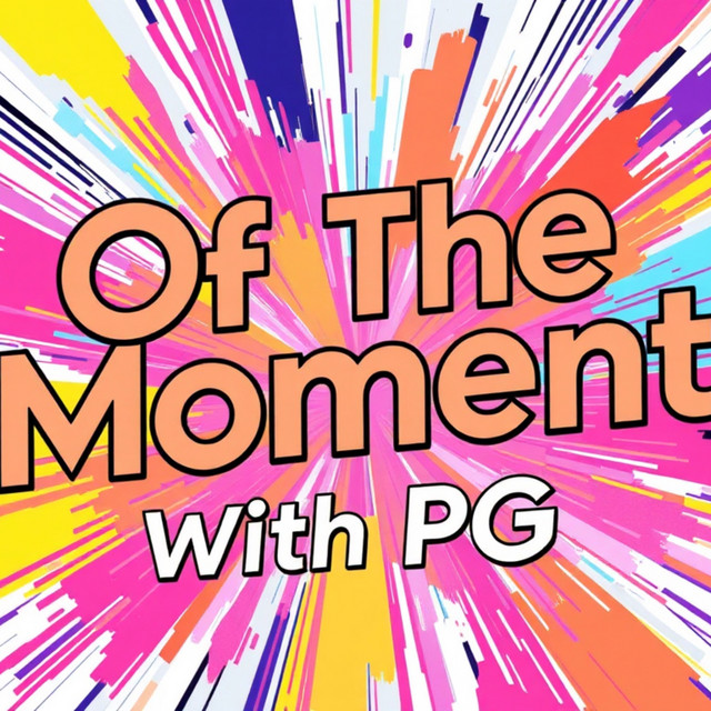 Of The Moment with PG | Podcast on Spotify