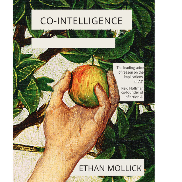 Co-Intelligence: Living and Working with AI - by Ethan Mollick - The ...