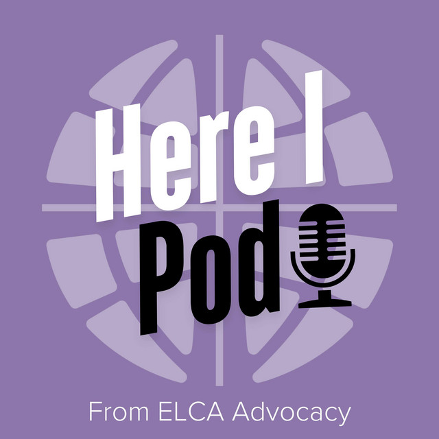 Here I Pod from ELCA Advocacy | Podcast on Spotify
