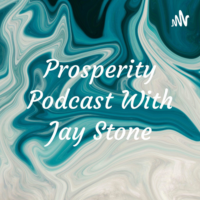 Prosperity Podcast With Jay Stone | Podcast on Spotify