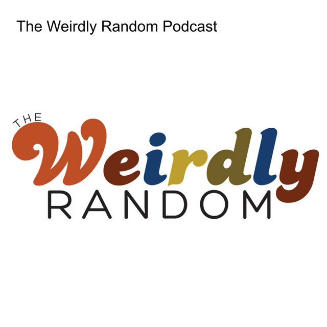 The Weirdly Random Podcast | Podcast on Spotify