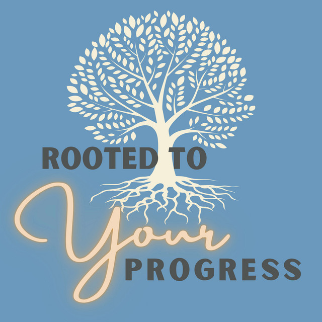 Rooted to Your Progress | Podcast on Spotify
