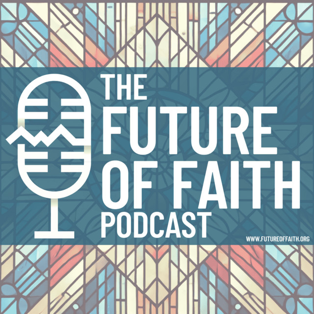 Future of Faith Podcast | Podcast on Spotify