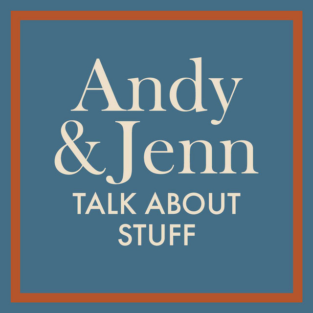 Andy and Jenn Talk About Stuff | Podcast on Spotify