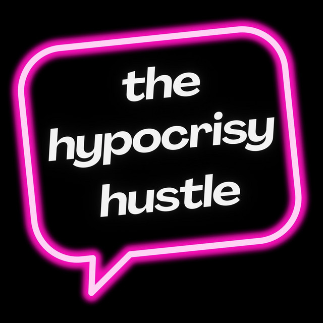 The Hypocrisy Hustle | Podcast on Spotify