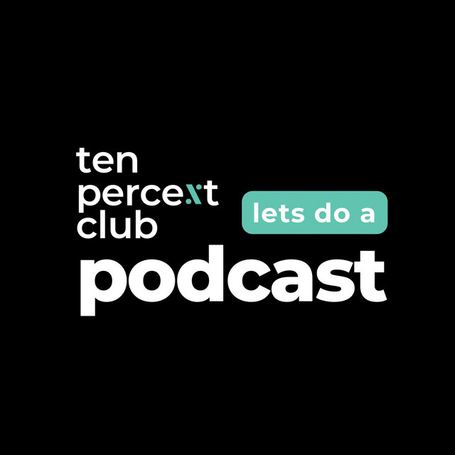 Lets Do A Podcast By The Ten Percent Club | Podcast on Spotify