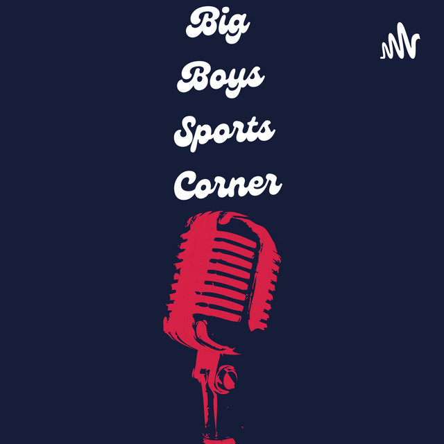 Big Boys Sports Corner | Podcast on Spotify