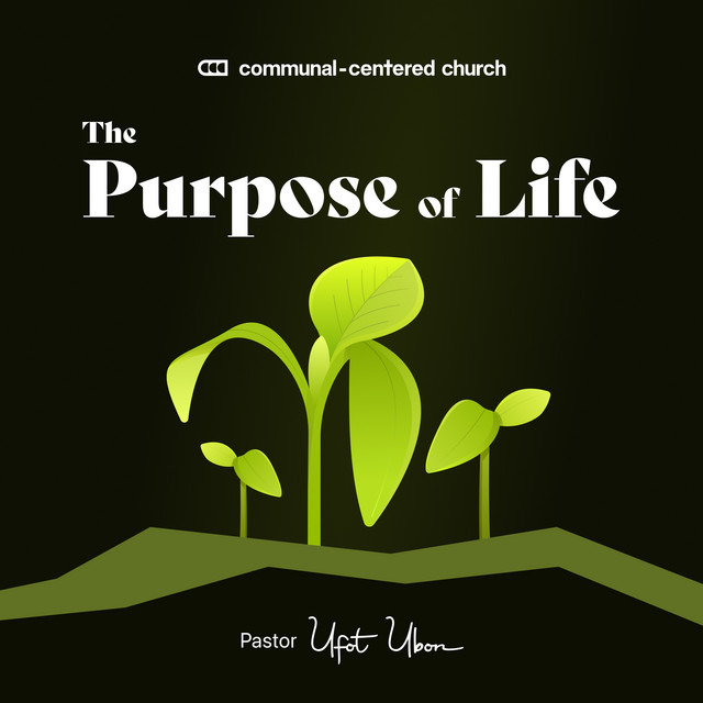 The Purpose of Life - Pastor Ufot Ubon - Communal-Centered Church's ...