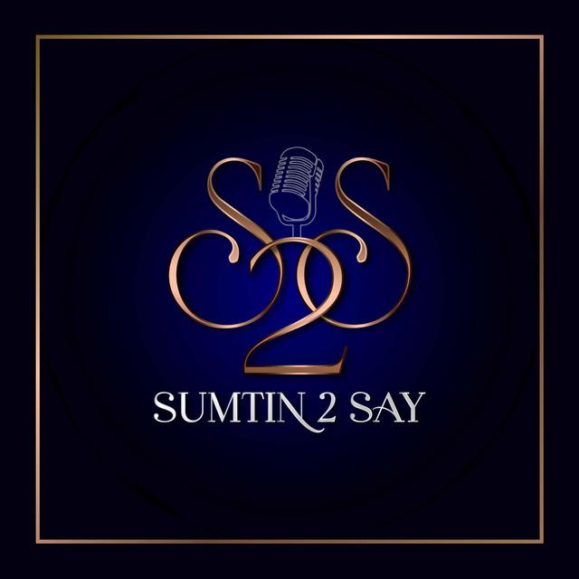 Sumtin 2 Say | Podcast on Spotify