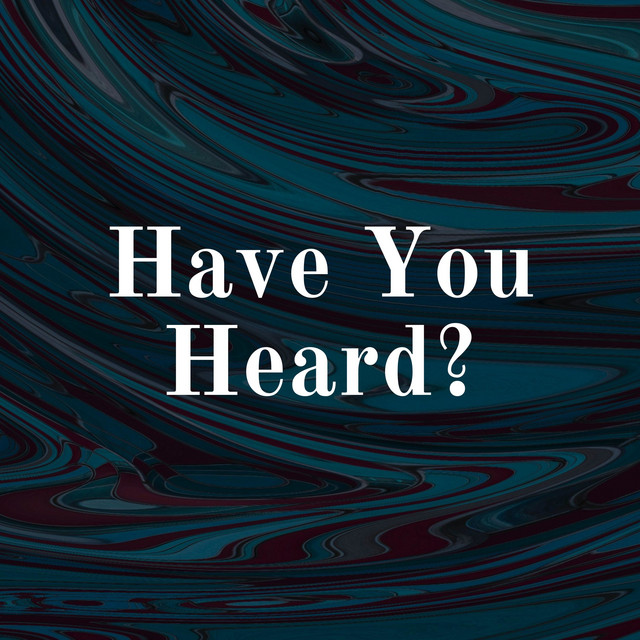 Have You Heard? | Podcast on Spotify