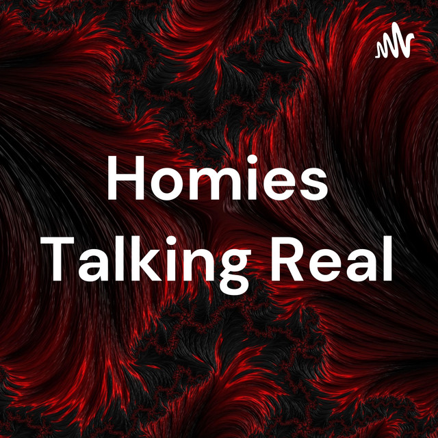 Homies Talking Real | Podcast on Spotify