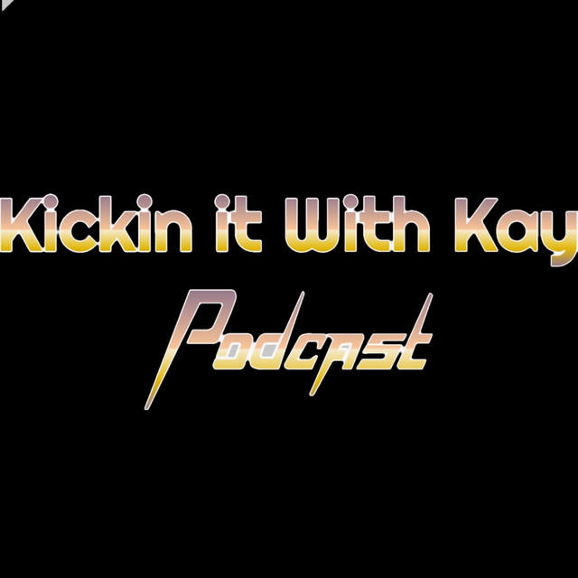 Kickin it with Kay Podcast | Podcast on Spotify