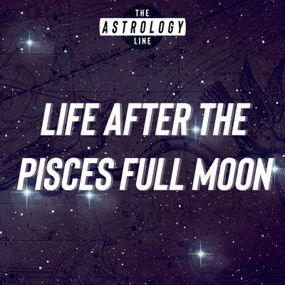 3. Life After The Pisces Full Moon - The Astrology Line | Podcast on ...