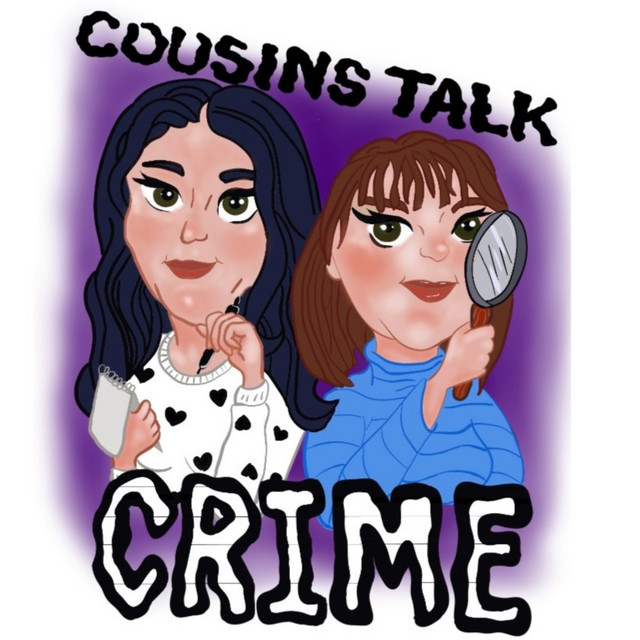Cousins Talk Crime | Podcast on Spotify