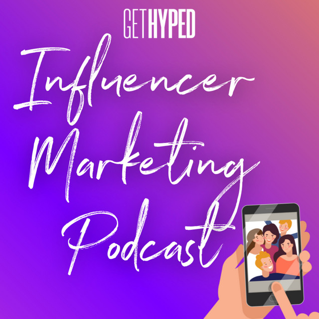Get Hyped Influencer Marketing Podcast | Podcast on Spotify