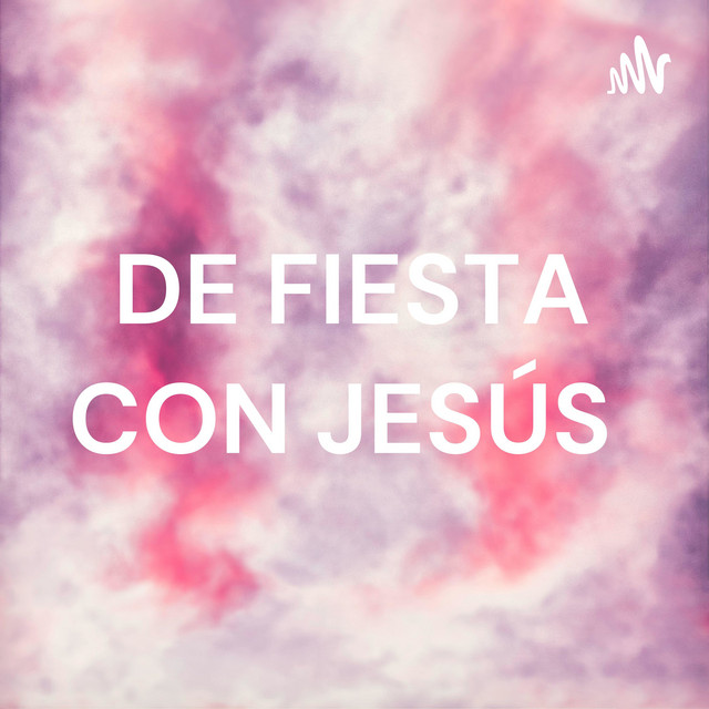 DE FIESTA CON JESÚS | Podcast on Spotify