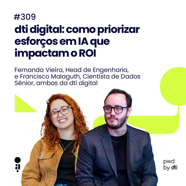 #309 - dti digital: como priorizar esforços em IA que impactam o ROI ...
