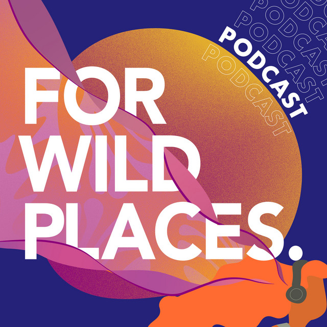 For Wild Places Podcast | Podcast on Spotify