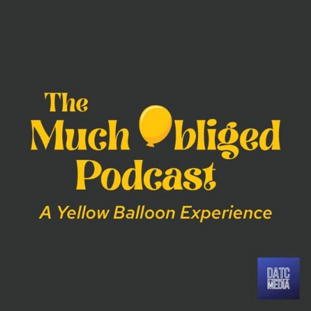 The Much Obliged Podcast, A Yellow Balloon Experience | Podcast on Spotify