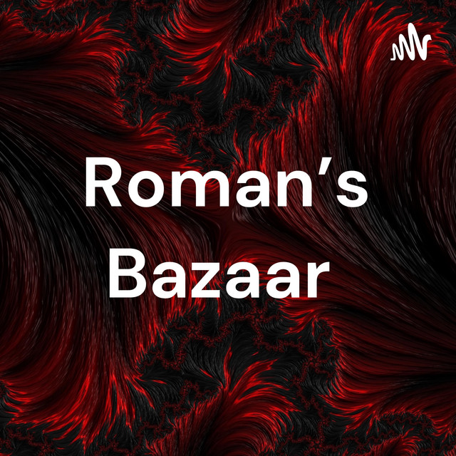 Roman's Bazaar | Podcast on Spotify