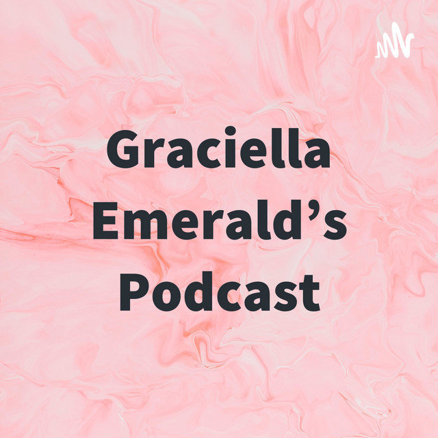 Graciella Emerald's Podcast | Podcast on Spotify
