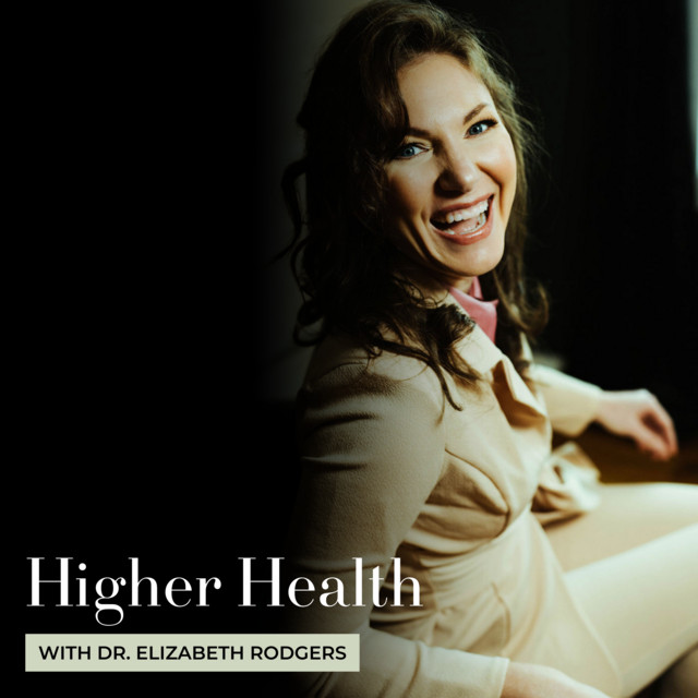Higher Health with Dr. Elizabeth Rodgers | Podcast on Spotify