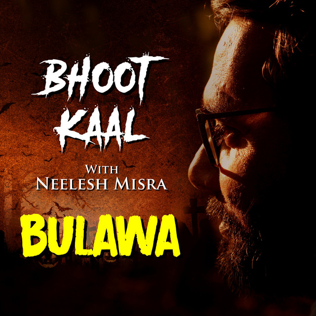 Bulawa - Bhoot Kaal with Neelesh Misra | Podcast on Spotify