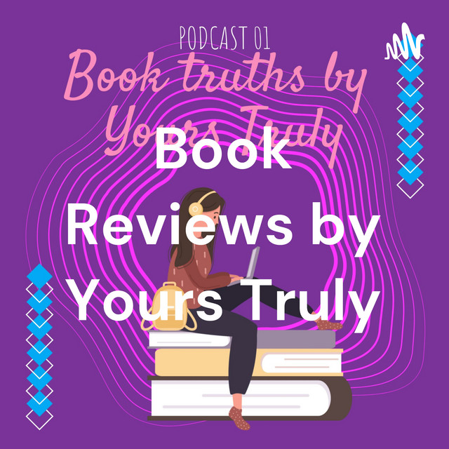 Book Reviews by Yours Truly | Podcast on Spotify