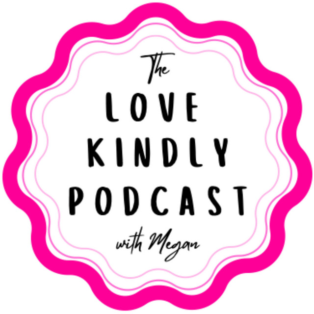the love kindly podcast with megan | Podcast on Spotify