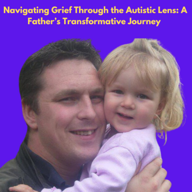 Navigating Grief Through the Autistic Lens: A Father’s Transformative ...