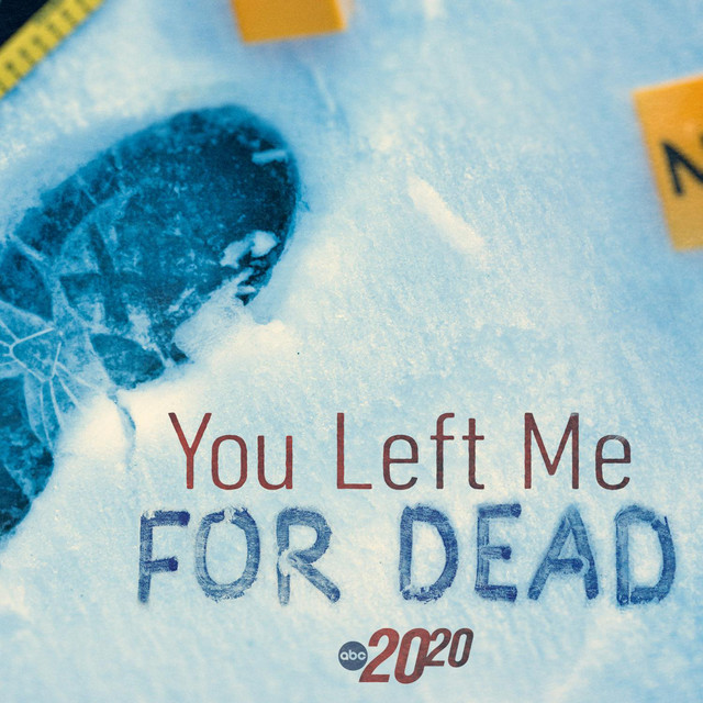 You Left Me For Dead - 20/20 | Podcast on Spotify
