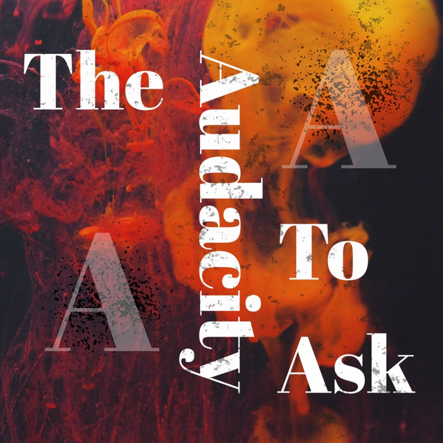 The Audacity to Ask | Podcast on Spotify