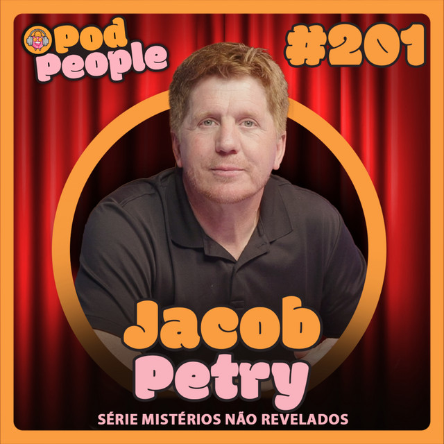 JACOB PETRY "OS MISTÉRIOS NÃO REVELADOS" - PODPEOPLE #201 - PodPeople ...