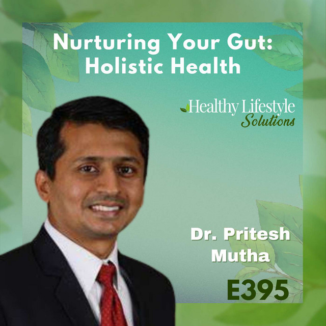 395: Nurturing Your Gut: The Key to Holistic Health | Dr. Pritesh Mutha ...