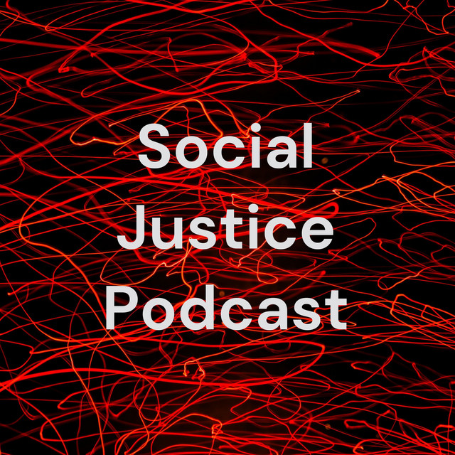 Social Justice Podcast | Podcast on Spotify