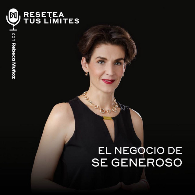 El negocio de ser generoso - Resetea tus límites con Rebeca Muñoz ...