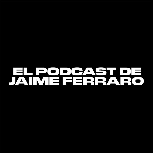 El Podcast de Jaime Ferraro – Podcast – Podtail