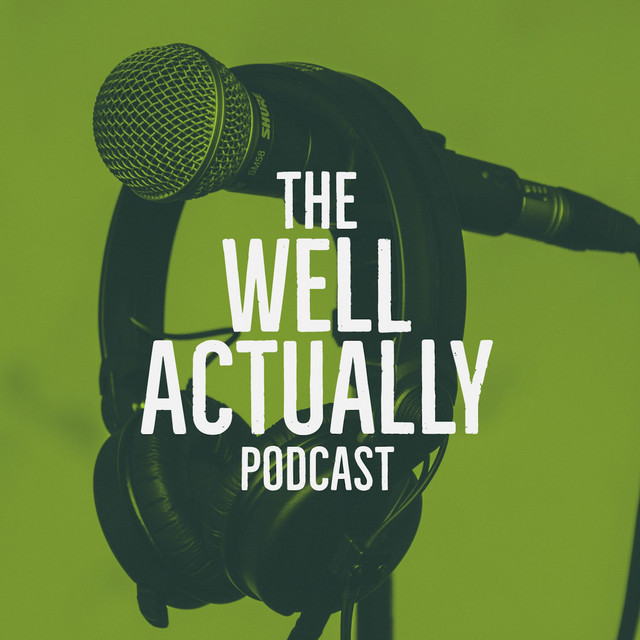 The Well Actually Podcast Podcast On Spotify