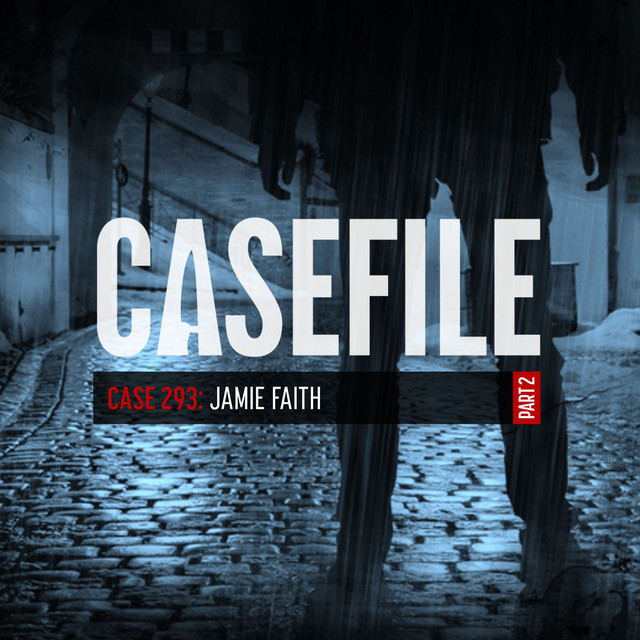 Case 293: Jamie Faith (Part 2) - Casefile True Crime | Podcast on Spotify