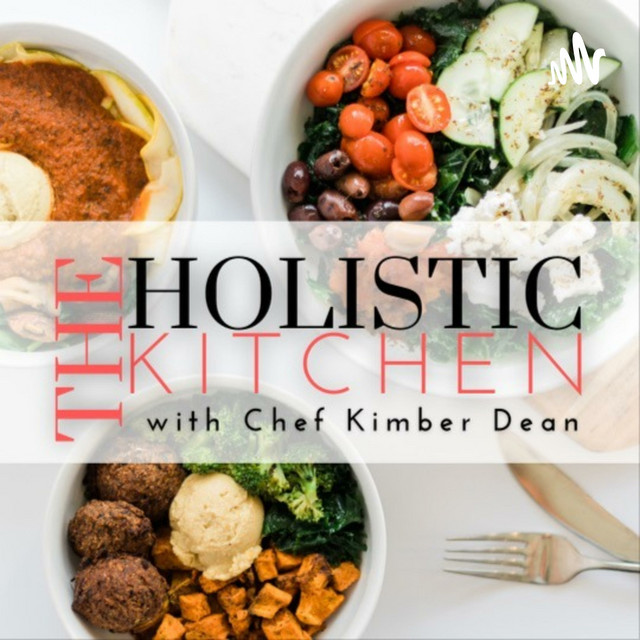 The Holistic Kitchen with Chef Kimber Dean | Podcast on Spotify