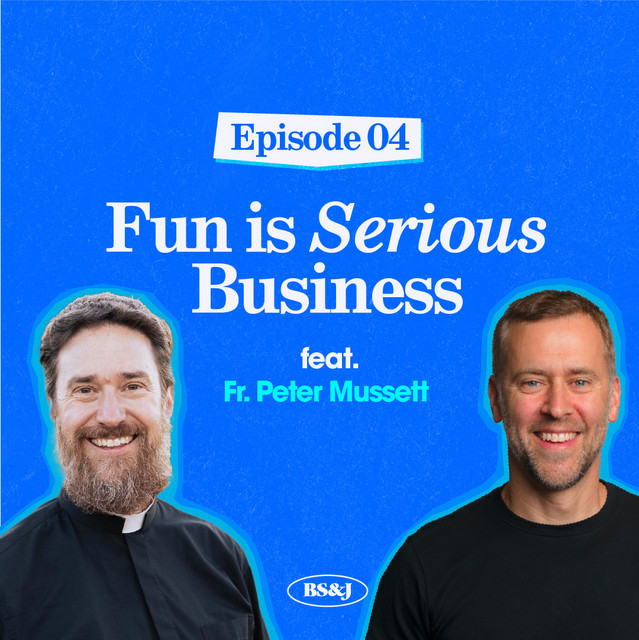 Episode 4 - Fun is Serious Business w/ Fr. Peter Mussett - Blood, Sweat ...