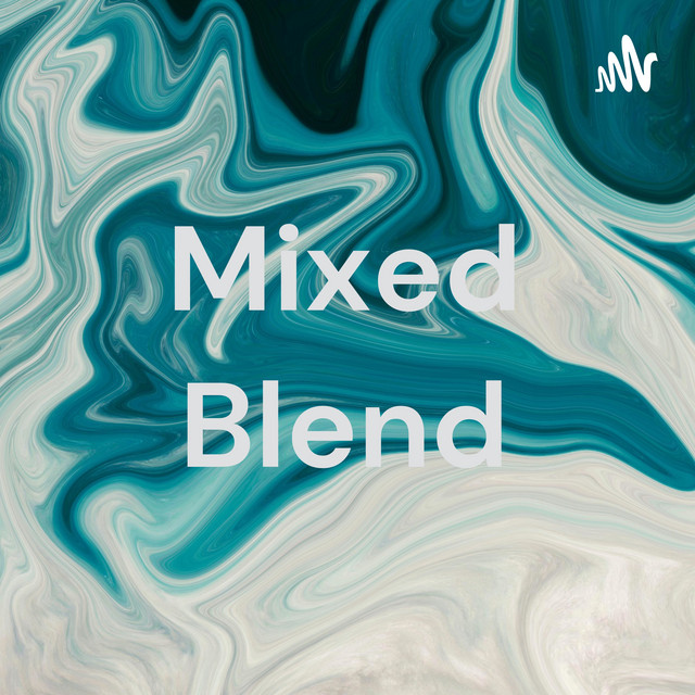 Mixed Blend Podcast On Spotify