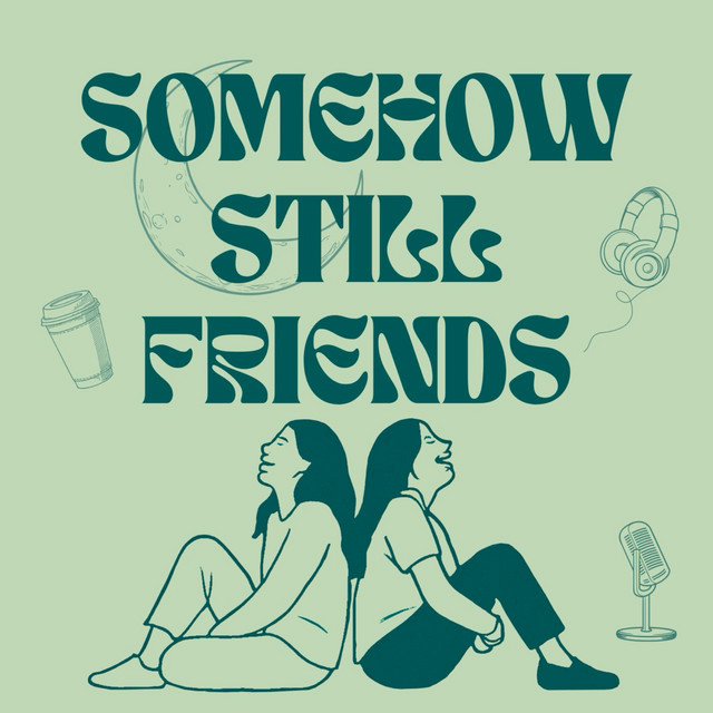 Somehow Still Friends | Podcast on Spotify