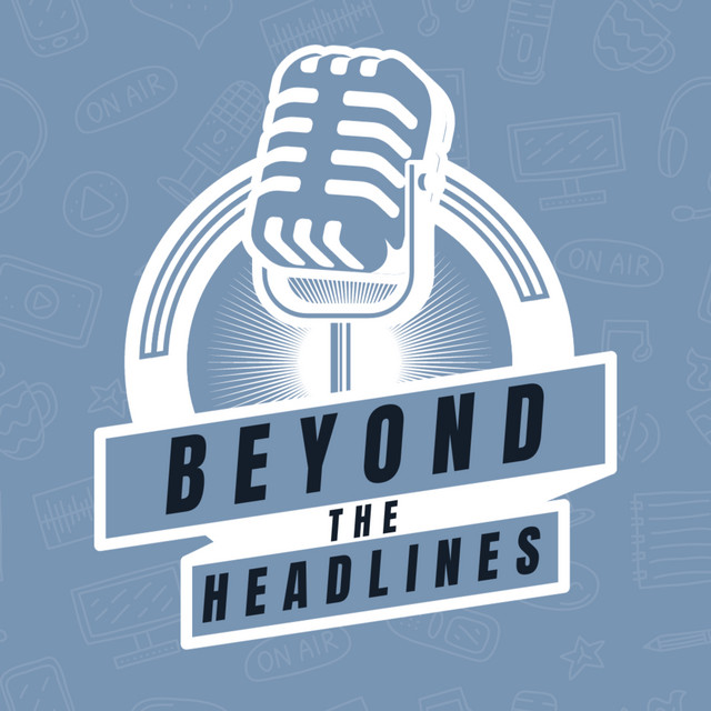 Beyond The Headlines : With AJ | Podcast on Spotify